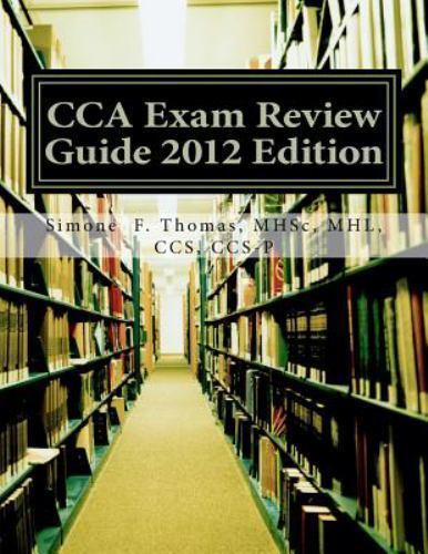 CCA Exam Review Guide 2012 Edition by Simone Thomas MHSc,MHL,CCS,CCS-P ...