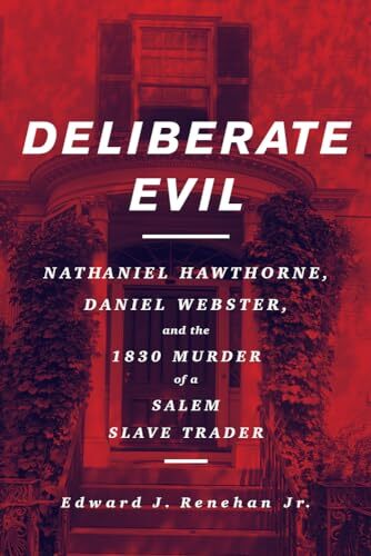 Deliberate Evil: Nathaniel Hawthorne, Daniel Webster, and the 18 ...