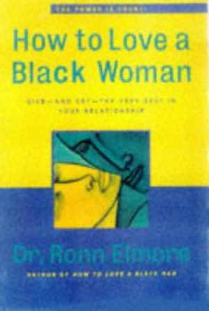 How to Love a Black Woman: Give-And Get-The - Hardcover, by Elmore Ronn ...