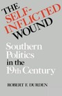 The Self-Inflicted Wound: Southern Politics in the Nineteenth Century ...