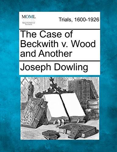 The Case of Beckwith v. Wood and Another, Dowling 9781241529925 Free ...