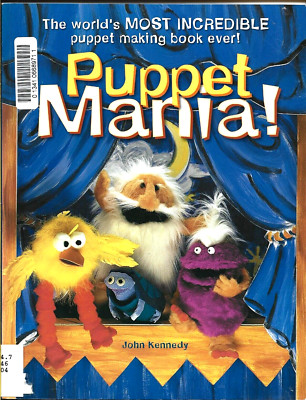Puppet Mania!: The World's Most Incredible Puppet ... by Kennedy, John ...