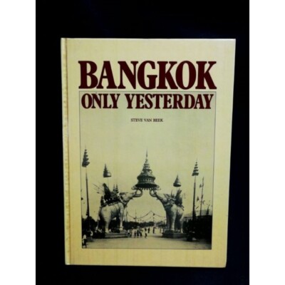 Bangkok Only Yesterday Steve Van Beek 1st Edition Hardcover! VG ...