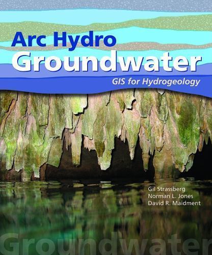 Arc Hydro Groundwater : GIS for Hydrogeology by Gil Strassberg, David R ...