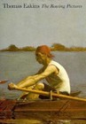 Thomas Eakins: The Rowing Pictures, Cooper, Ms. Helen A., Very Good ...