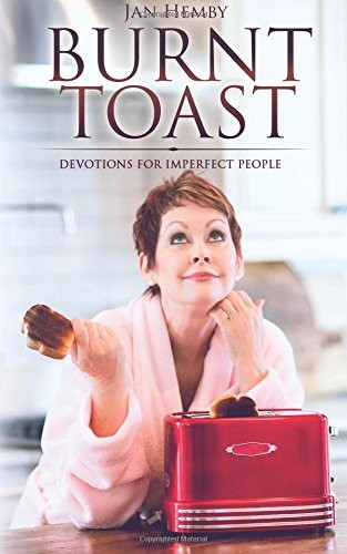 BURNT TOAST: DEVOTIONS FOR IMPERFECT PEOPLE By Jan Hemby **BRAND NEW ...
