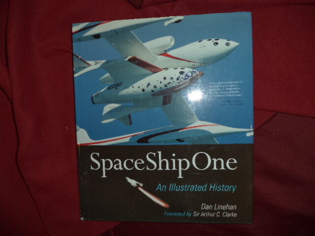 Linehan, Dan & Arthur C. Clarke. Space Ship One. An Illustrated History ...