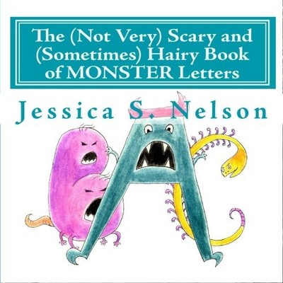 THE (NOT VERY) SCARY AND (SOMETIMES) HAIRY BOOK OF MONSTER By Jessica S ...