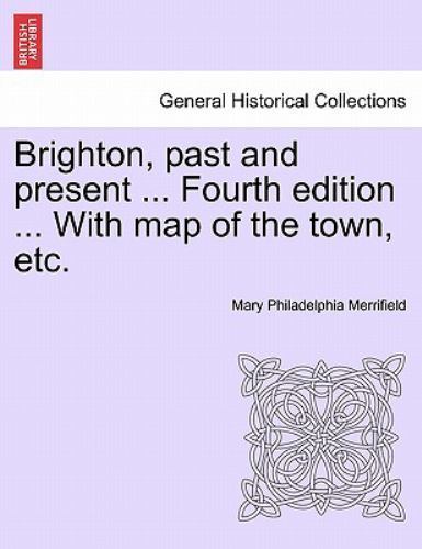 Brighton, Past and Present Fourth Edition with Map of the Town, Etc by ...