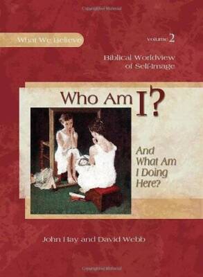 Who Am I? (And What Am I Doing Here?) -- Biblical Worldview of Self ...