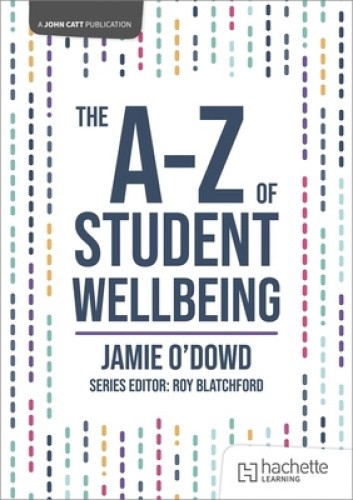 The A-Z of Student Wellbeing (John Catt A-Z series) by Jamie O'Dowd ...