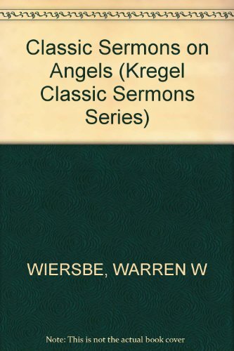 CLASSIC SERMONS ON ANGELS (KREGEL CLASSIC SERMONS SERIES) By Warren W ...