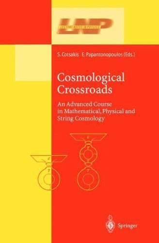 Lecture Notes in Physics Ser.: Cosmological Crossroads : An Advanced ...