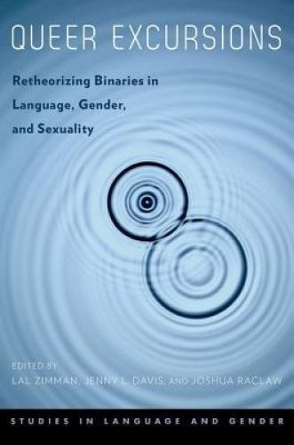 Queer Excursions: Retheorizing Binaries in Language, Gender, and ...