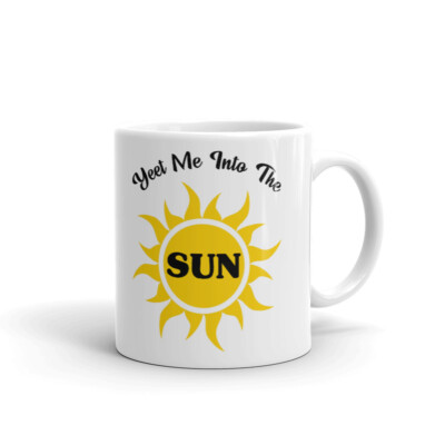 Yeet Me Into The Sun Unique Novelty Cup Gift Coffee Tea Ceramic Mug | eBay