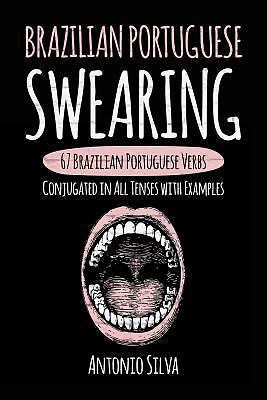 Brazilian Portuguese Swearing: 67 Brazilian Portuguese Verbs Conjugated ...
