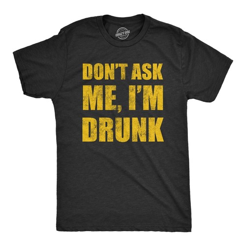 Mens Dont Ask Me Im T Shirt Funny Drinking Partying Lovers Tee for Guys ...