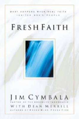 Fresh Faith: What Happens When Real Faith Ignites Gods People ...