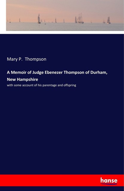 A Memoir of Judge Ebenezer Thompson of Durham, New Hampshire von Mary P. Thompson (2017 ...