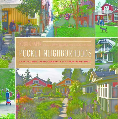 Pocket Neighborhoods : Creating Small-Scale Community in a Large-Scale ...