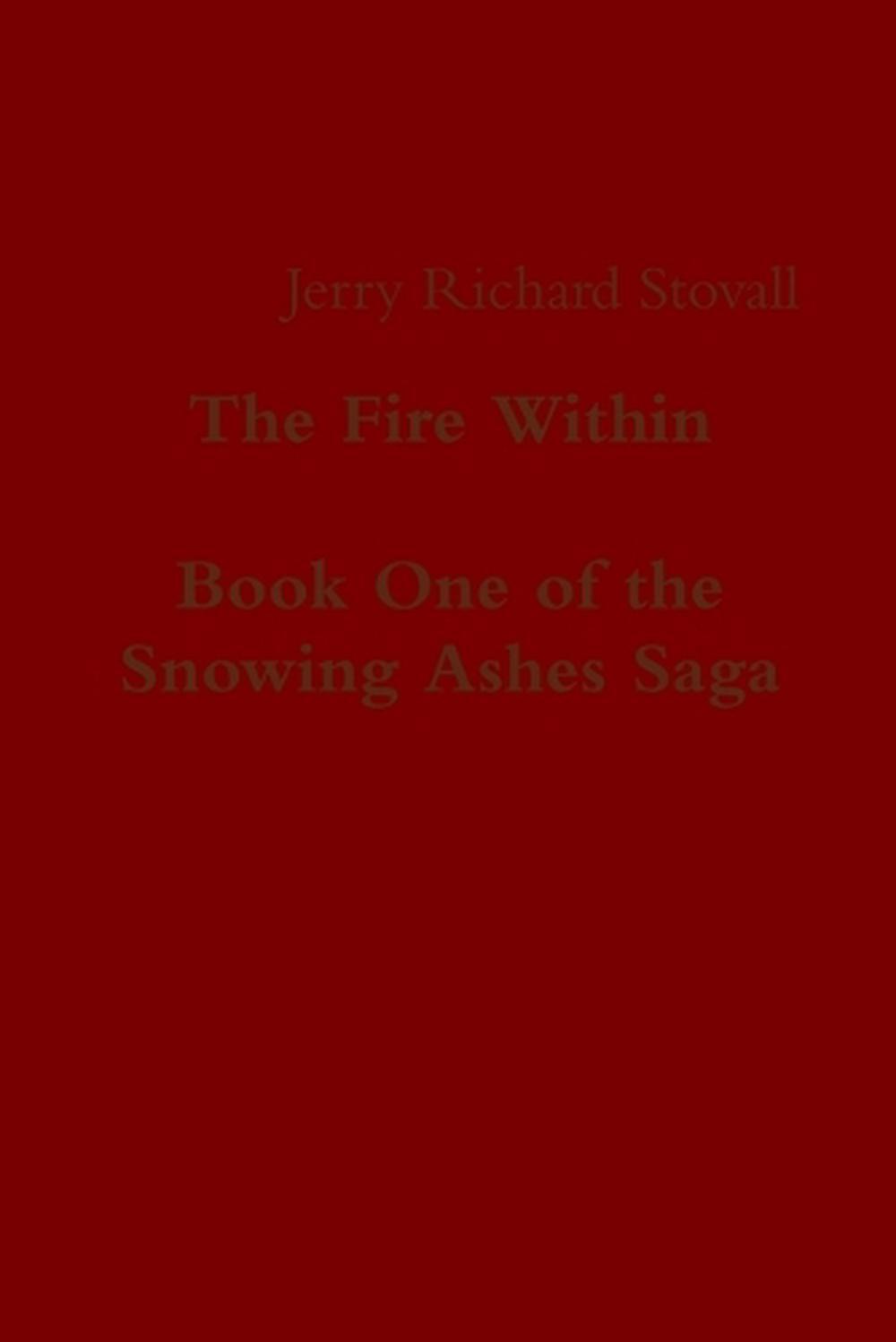 The Fire Within - Book One of the Snowing Ashes Saga by Jerry Richard ...