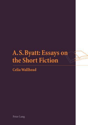 A. S. Byatt: Essays on the Short Fiction by Celia M. Wallhead (2007 ...
