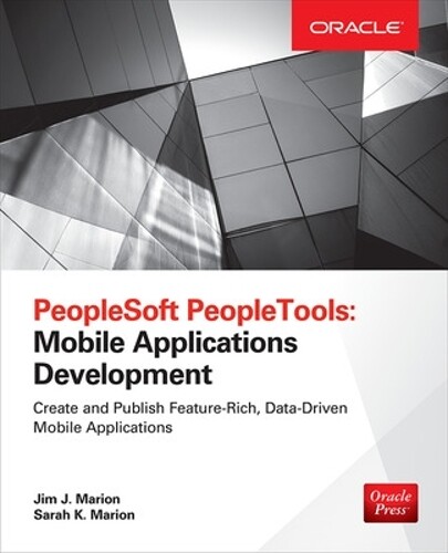 Jim Marion Sara PeopleSoft PeopleTools: Mobile Applications Development ...
