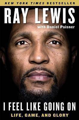 I Feel Like Going on: Life, Game, and Glory by Ray Lewis, Daniel ...