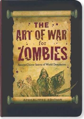 The Art of War for Zombies: Ancient Chinese Secrets of World Domination ...