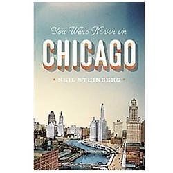 You Were Never in Chicago by Steinberg, Neil 9780226772059| eBay