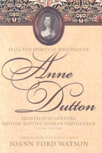 Influential Spiritual Writings of Anne Dutton V. 1; Eighteenth-Century ...