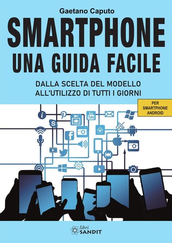 Libri Caputo Gaetano - Smartphone. Una Guida Facile. Dalla Scelta Del ...