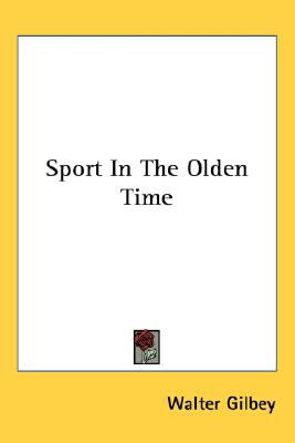 Sport in the Olden Time by Walter Gilbey (2007, Perfect) for sale ...