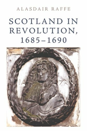Scotland in Revolution, 1685-1690 by Alasdair Raffe: New 9781474427579 ...