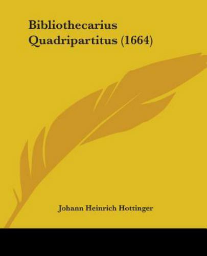 Bibliothecarius Quadripartitus by Johann Heinrich Hottinger (2009 ...