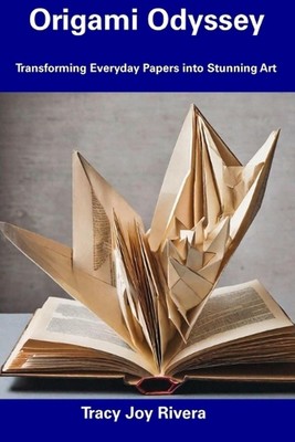 Origami Odyssey: Transforming Everyday Papers into Stunning Art by ...
