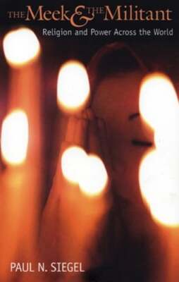 The Meek and the Militant: Religion and Power Across the World by Paul ...