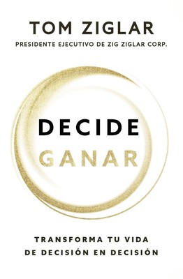 Decide ganar: Transforma tu vida de decisión en decisión (Spanish ...