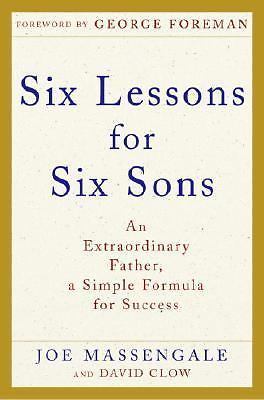 Six Lessons for Six Sons: An Extraordinary Father, a Simple Formula for ...