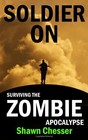 SOLDIER ON: SURVIVING THE ZOMBIE APOCALYPSE (VOLUME 2) By Shawn Chesser ...