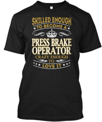Press Brake Operator Skilled Enough To Become A T-Shirt Made in USA S ...