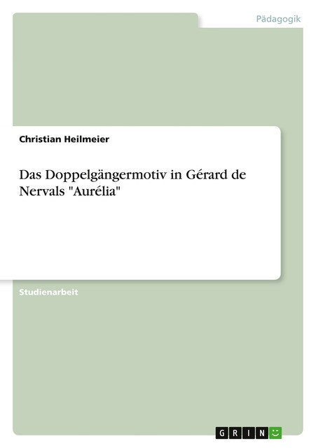 Das Doppelgängermotiv in Gérard de Nervals "Aurélia" von Christian ...