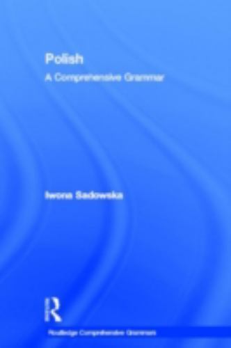 Routledge Comprehensive Grammars Ser.: Polish: a Comprehensive Grammar ...