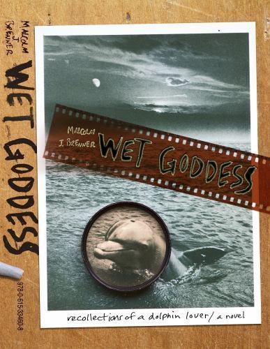 Wet Goddess : Recollections of a Dolphin Lover by Malcolm Brenner (2010 ...