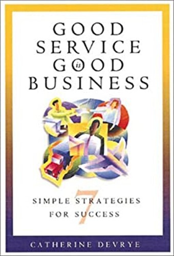 Good Service Is Good Business : 7 Simple Strategies for Success H ...
