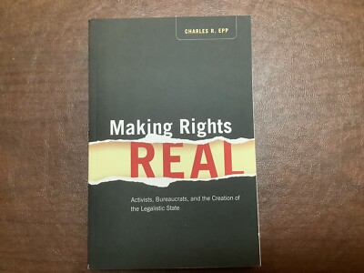 MAKING RIGHTS REAL: ACTIVISTS, BUREAUCRATS, By Charles R. Epp New ...