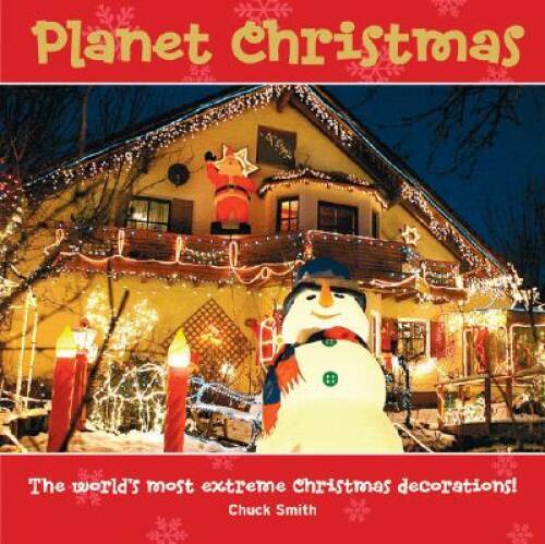 Planet Christmas: The Worlds Most Extreme Christmas Decorations - GOOD ...