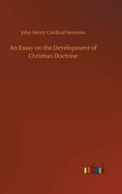 An Essay on the Development of Christian Doctrine 9783734048197| eBay