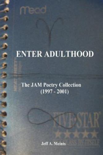 Enter Adulthood : The JAM Poetry Collection (1997 - 2000) by Jeff ...
