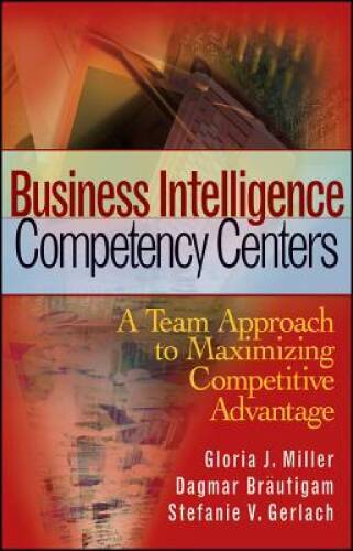 Business Intelligence Competency Centers: A Team Approach to Maximiz ...
